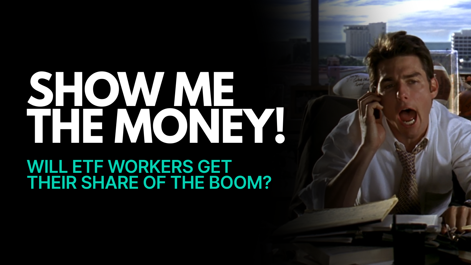 NEWS - Show Me the Money! Will ETF Workers Get Their Share of the Boom?